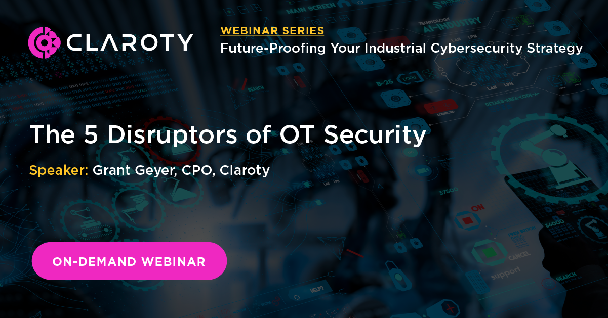 The 5 Disruptors of OT Security | Claroty