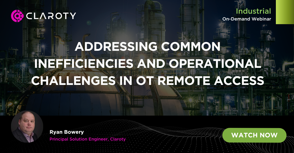 Addressing Common Inefficiencies and Operational Challenges in OT Remote Access | Claroty