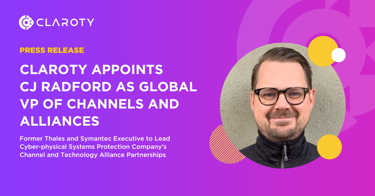 Claroty Appoints CJ Radford as Global VP of Channels and Alliances ...