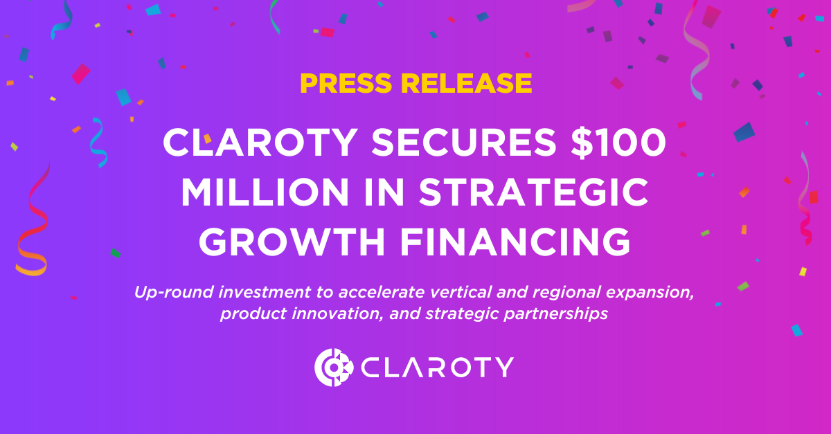 Claroty Secures $100 Million in Strategic Growth Financing | Claroty