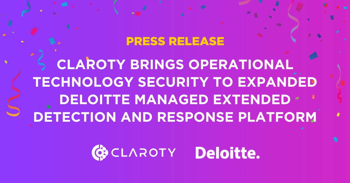 Claroty Brings Operational Technology Security to Expanded Deloitte ...