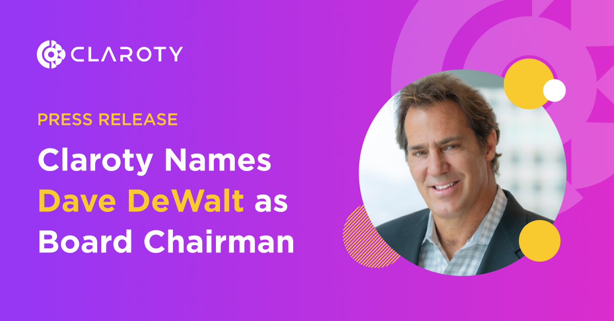 Claroty Names Dave DeWalt as Board Chairman | Claroty