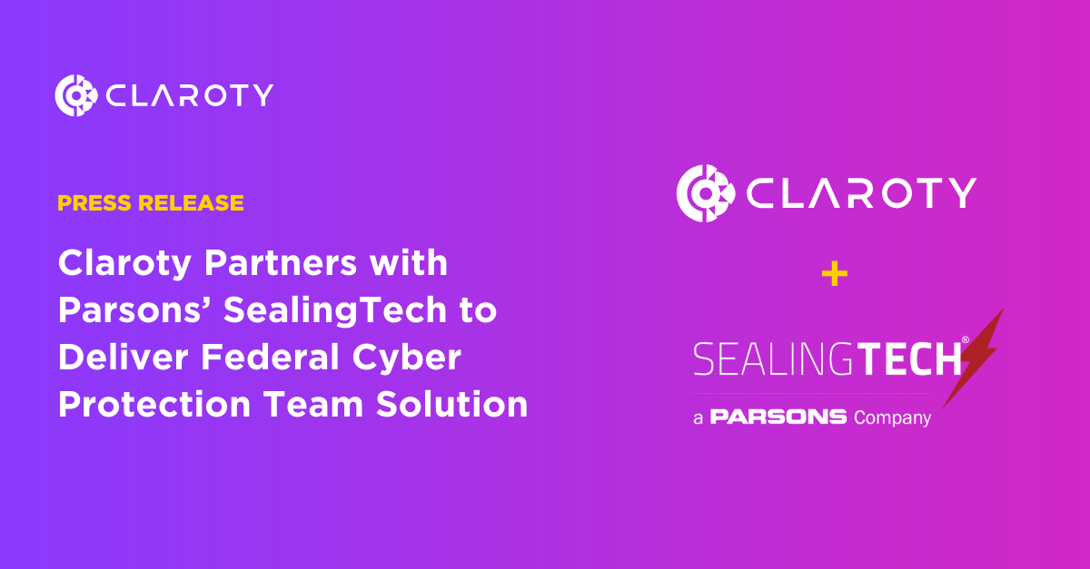 Claroty Partners with Parsons’ SealingTech to Deliver Federal Cyber ...