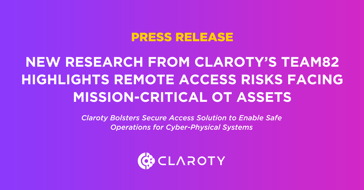 New Research from Claroty’s Team82 Highlights Remote Access Risks Facing Mission-Critical OT ...