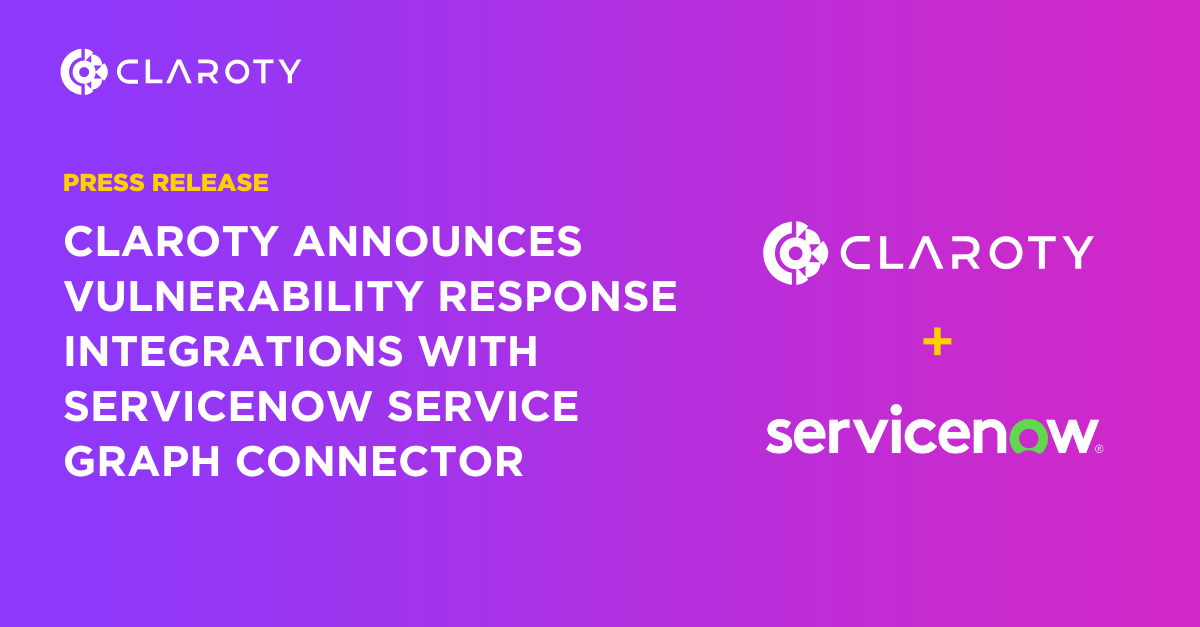 Claroty Announces Vulnerability Response Integrations with ServiceNow ...