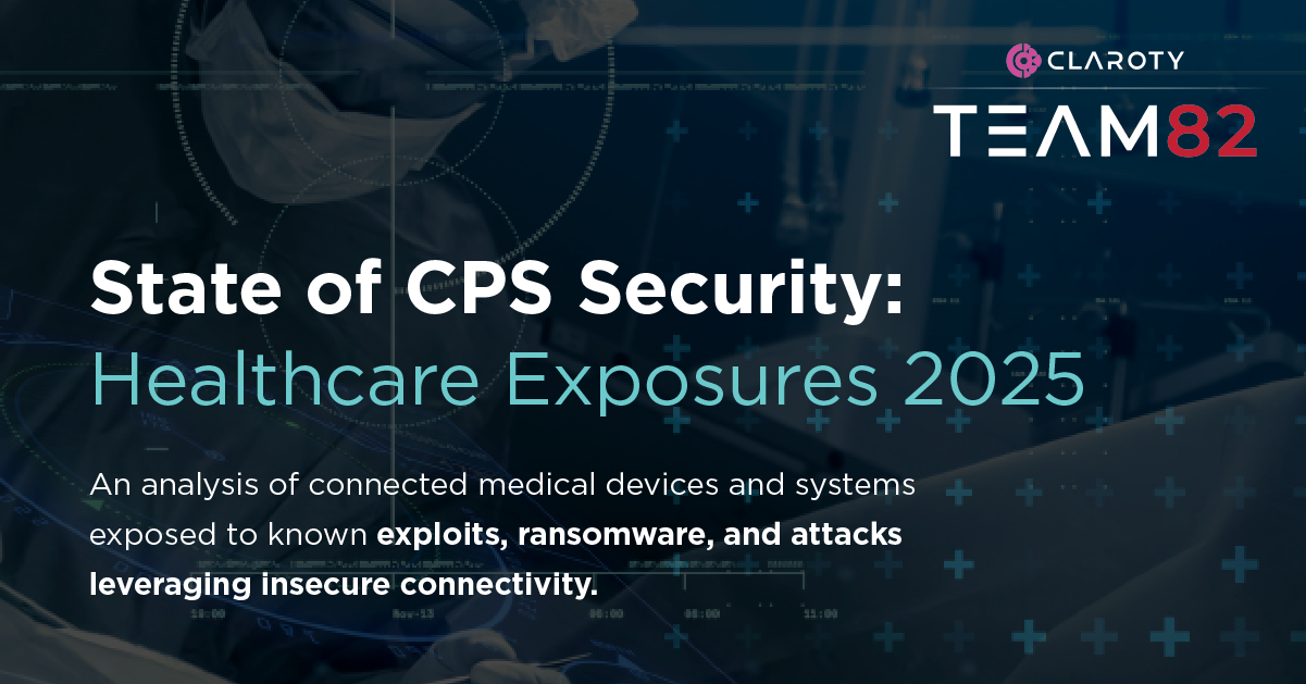 Claroty’s State of CPS Security Report: Healthcare Exposures 2025 | Claroty