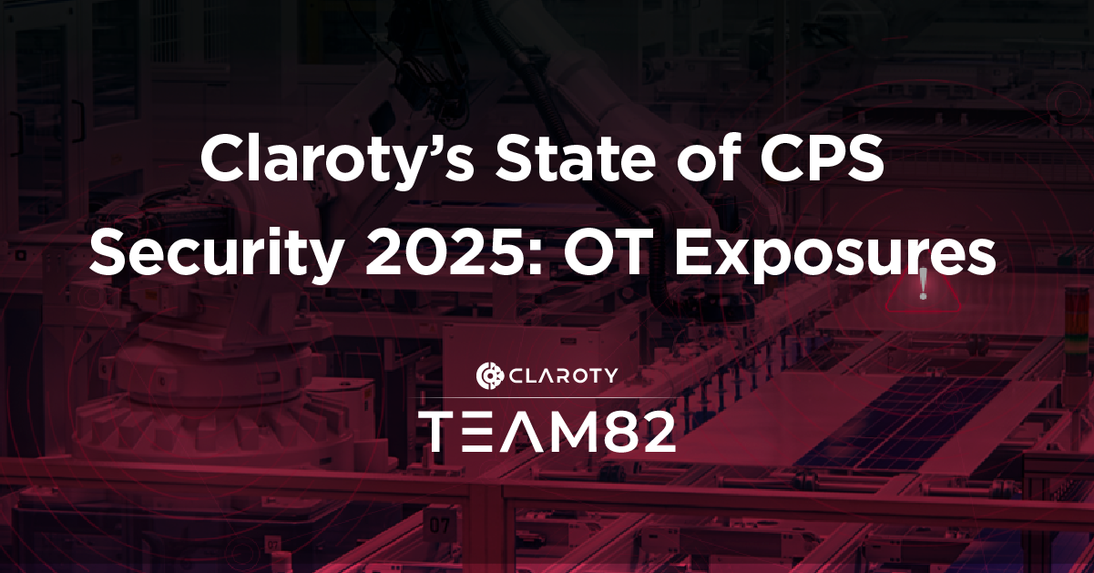 Claroty’s State of CPS Security 2025: OT Exposures | Claroty