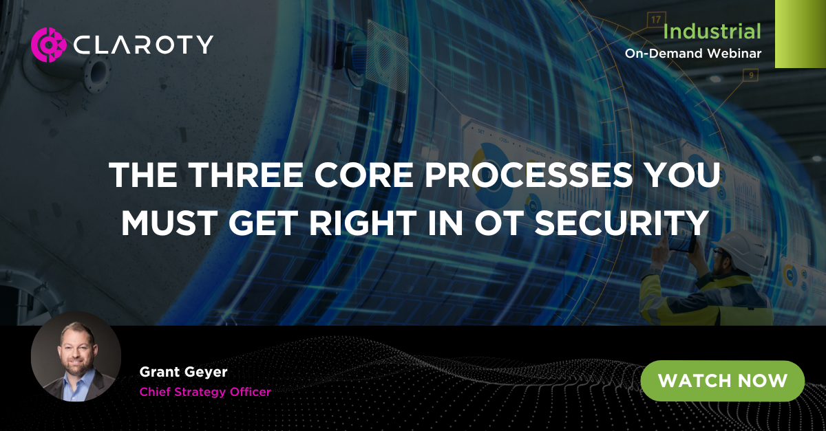 The Three Core Processes You Must Get Right in OT Security | Claroty